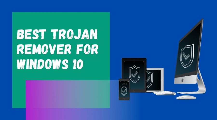 What Are the Best Trojan Remover for Windows 10 - Amazing Viral News
