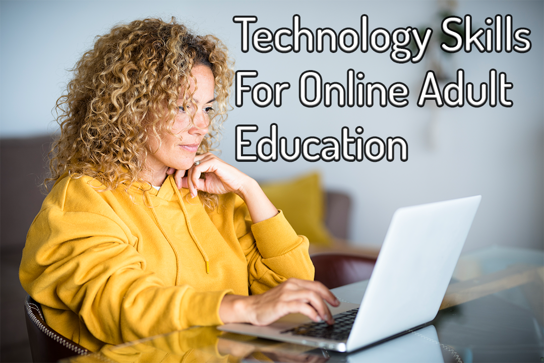 Technology Skills Needed for Online Adult Learning - Amazing Viral News